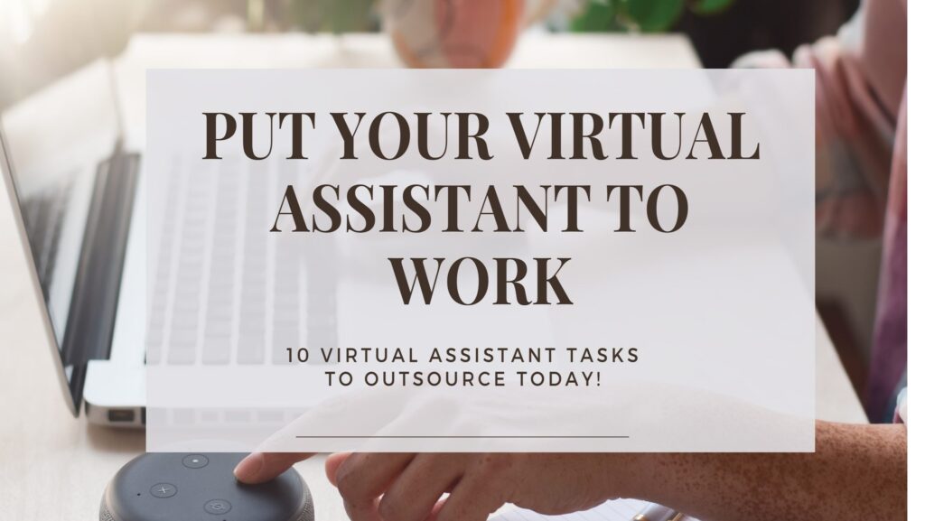 10 Virtual Assistant Tasks To Outsource Today!